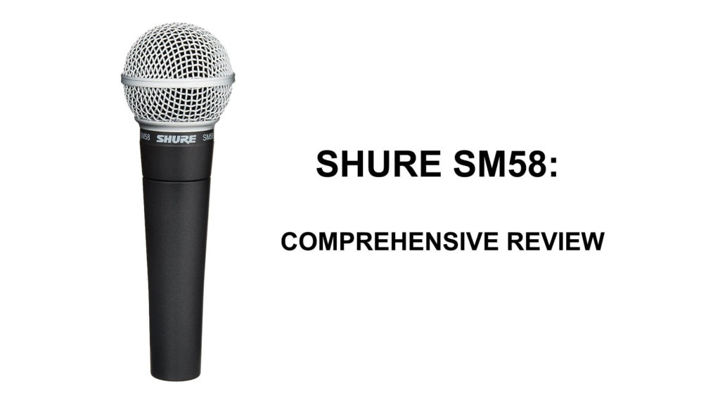 Shure SM58 Vocal Microphone (Comprehensive Review) - Audio MAV